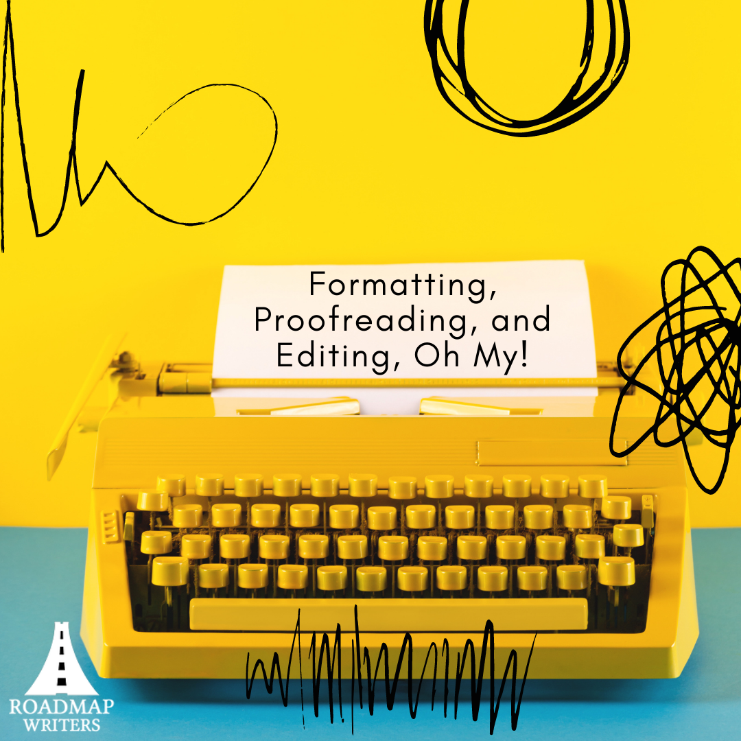 Formatting, Proofreading, and Editing—Oh My! | Roadmap Writers